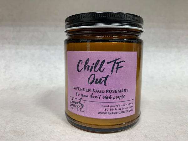Chill TF Out Soy Candle - Snarky Cancer